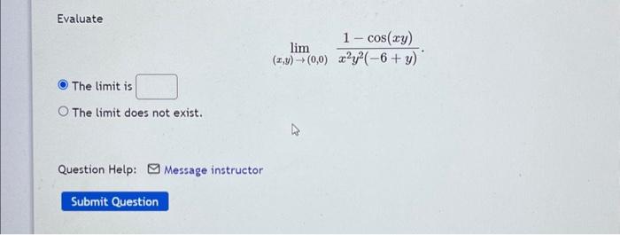 Solved Evaluate lim(x,y)→(0,0)x2y2(−6+y)1−cos(xy) The limit | Chegg.com