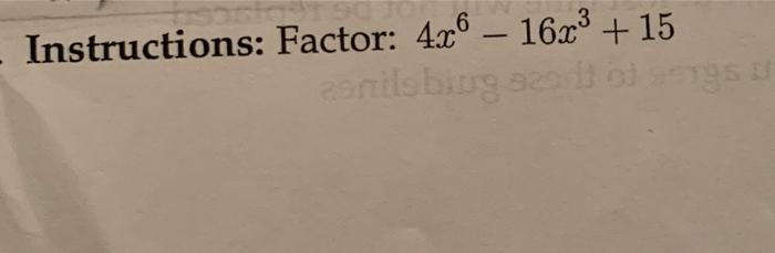 Solved Instructions: Factor: 4x6 – 16x3 + 15 anilo bitrg 320 | Chegg.com