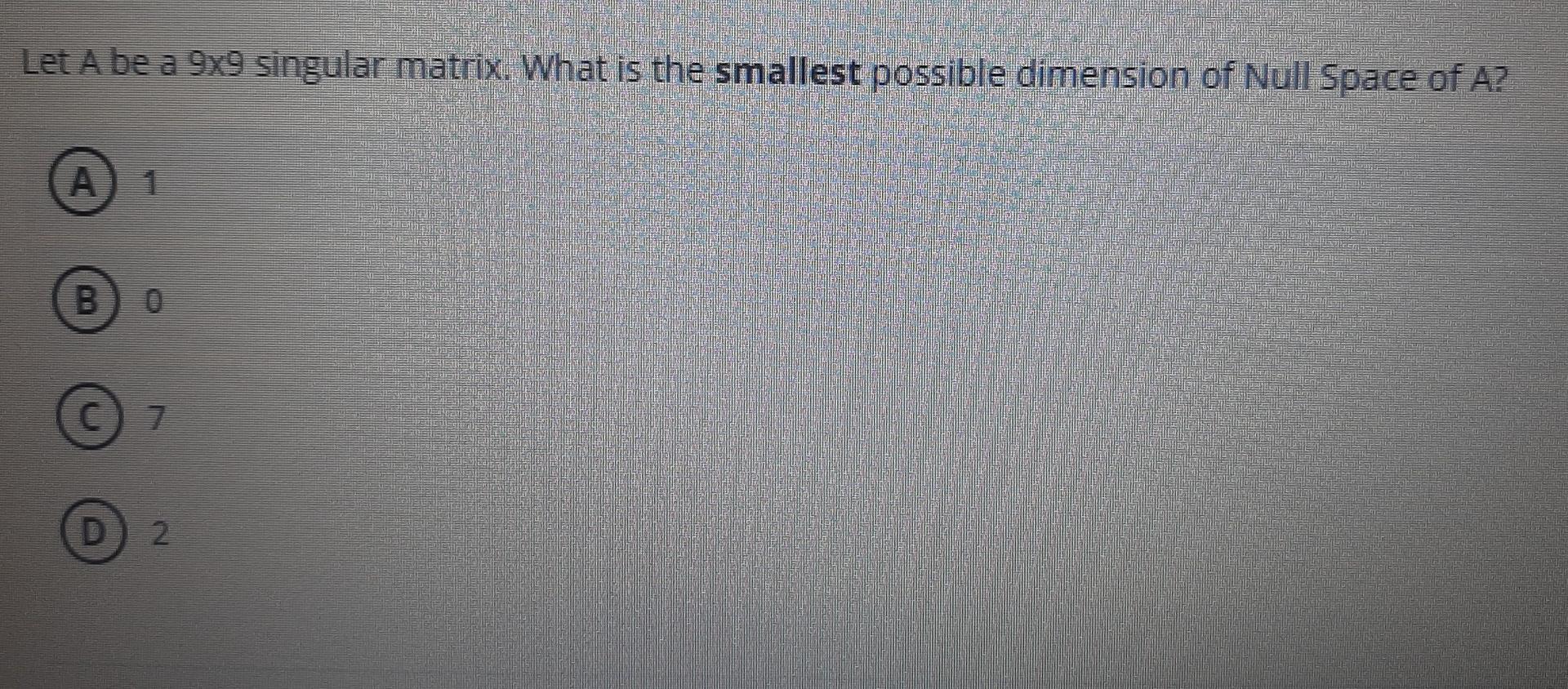 Solved Let A be a 9x9 singular matrix. What is the smallest | Chegg.com