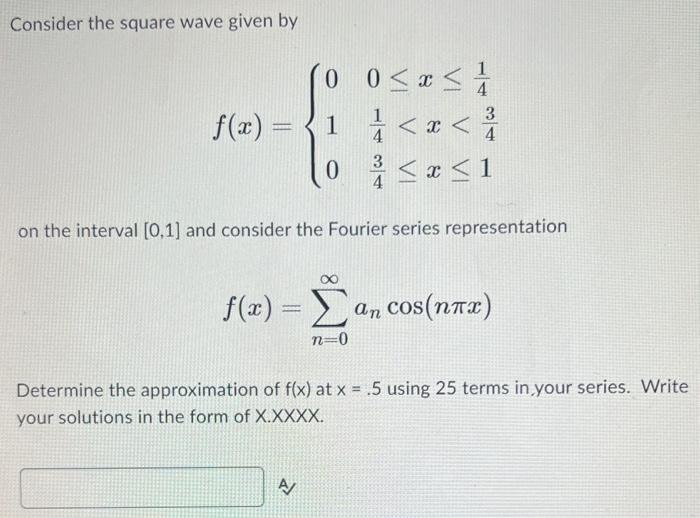 Solved Consider the square wave given by f(x)=⎩⎨⎧0100≤x≤4141 | Chegg.com