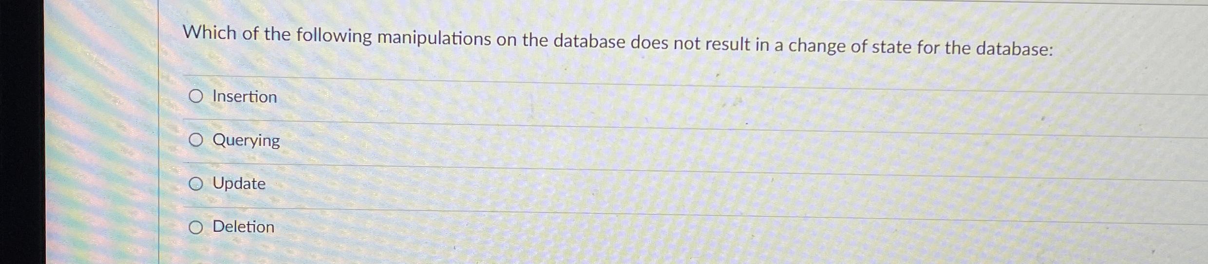 Solved Which of the following manipulations on the database | Chegg.com