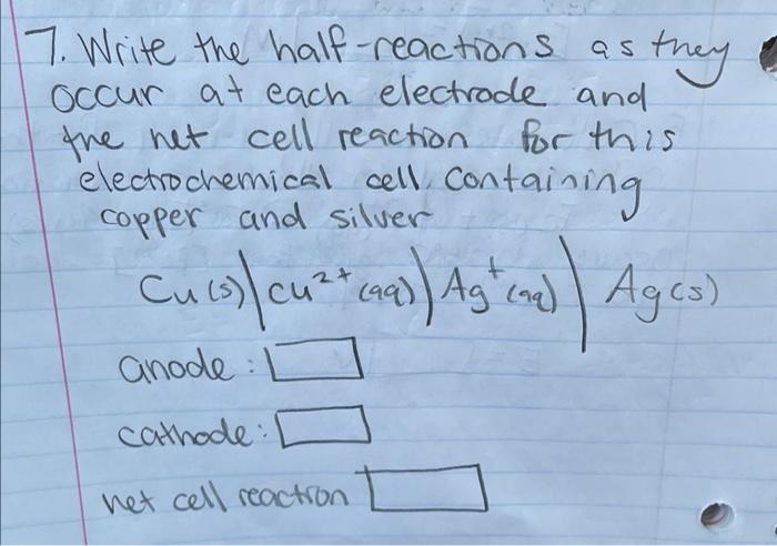 Solved 7. Write the half-reactions as they occur at each | Chegg.com