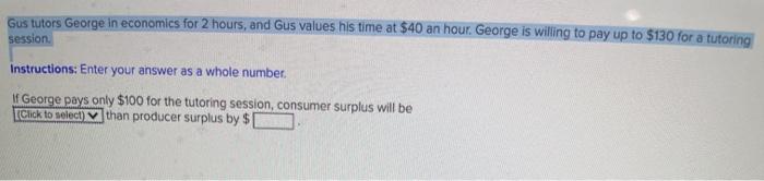 Solved Gus tutors George in economics for 2 hours, and Gus | Chegg.com