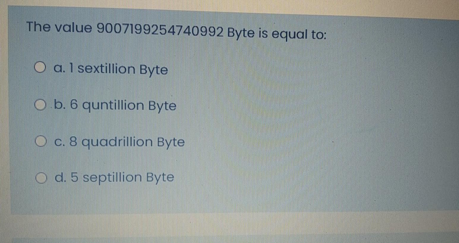 Solved The value 9007199254740992 Byte is equal to: O a. I | Chegg.com