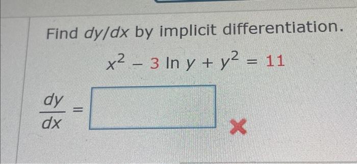 Solved Find dy/dx by implicit differentiation. x2 – 3 In y + | Chegg.com