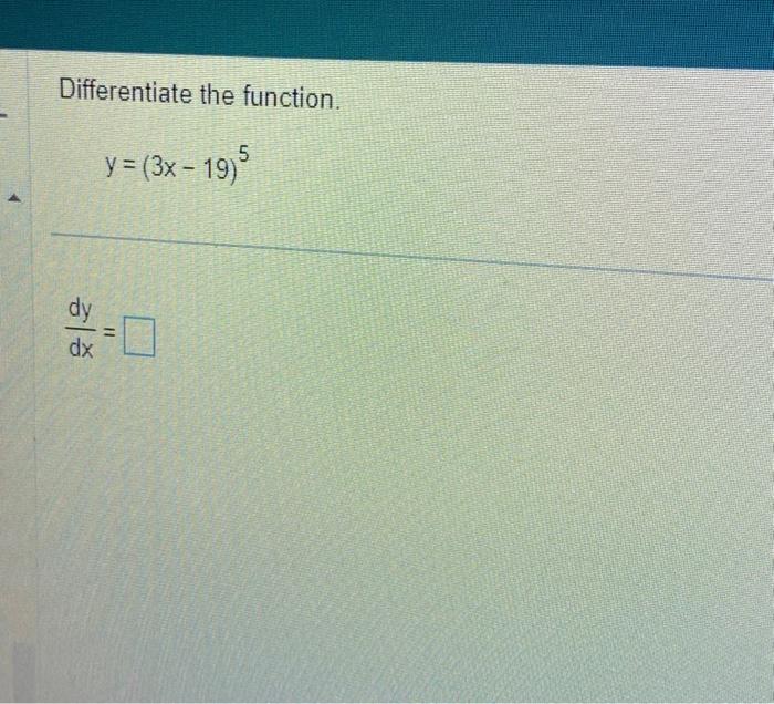 Solved Differentiate the function. y=(3x−19)5 dxdy= | Chegg.com