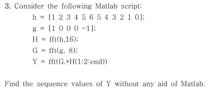 Solved 3. Consider the following Matlab script: h = [1 2 3 4 | Chegg.com