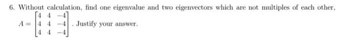 Solved 6. Without calculation, find one eigenvalue and two | Chegg.com