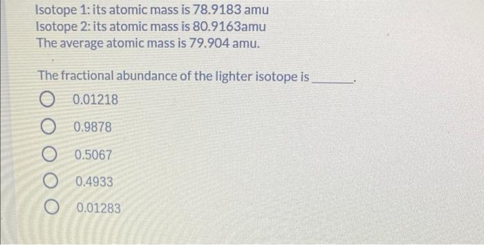 Solved Isotope 1: its atomic mass is 78.9183 amu Isotope 2: | Chegg.com