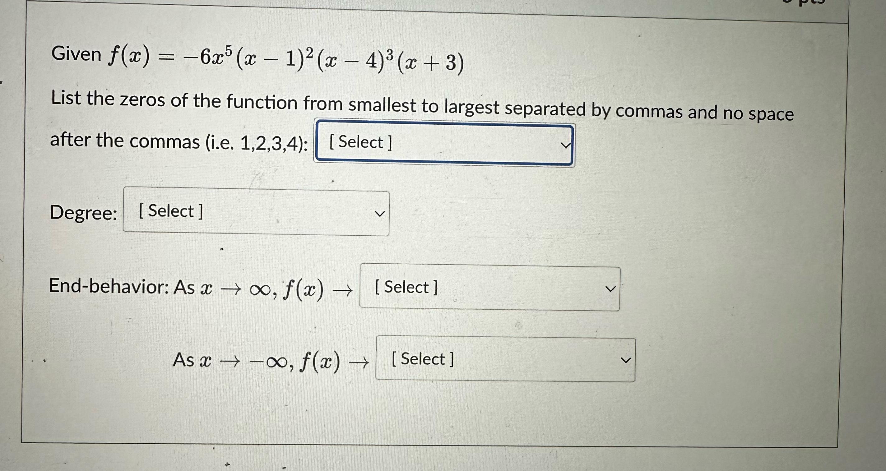 Solved Given f(x)=-6x5(x-1)2(x-4)3(x+3)List the zeros of the | Chegg.com