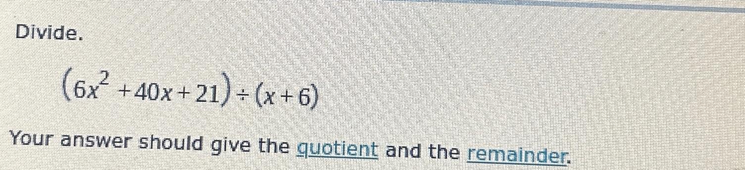 Solved Divide.(6x2+40x+21)÷(x+6)Your answer should give the | Chegg.com