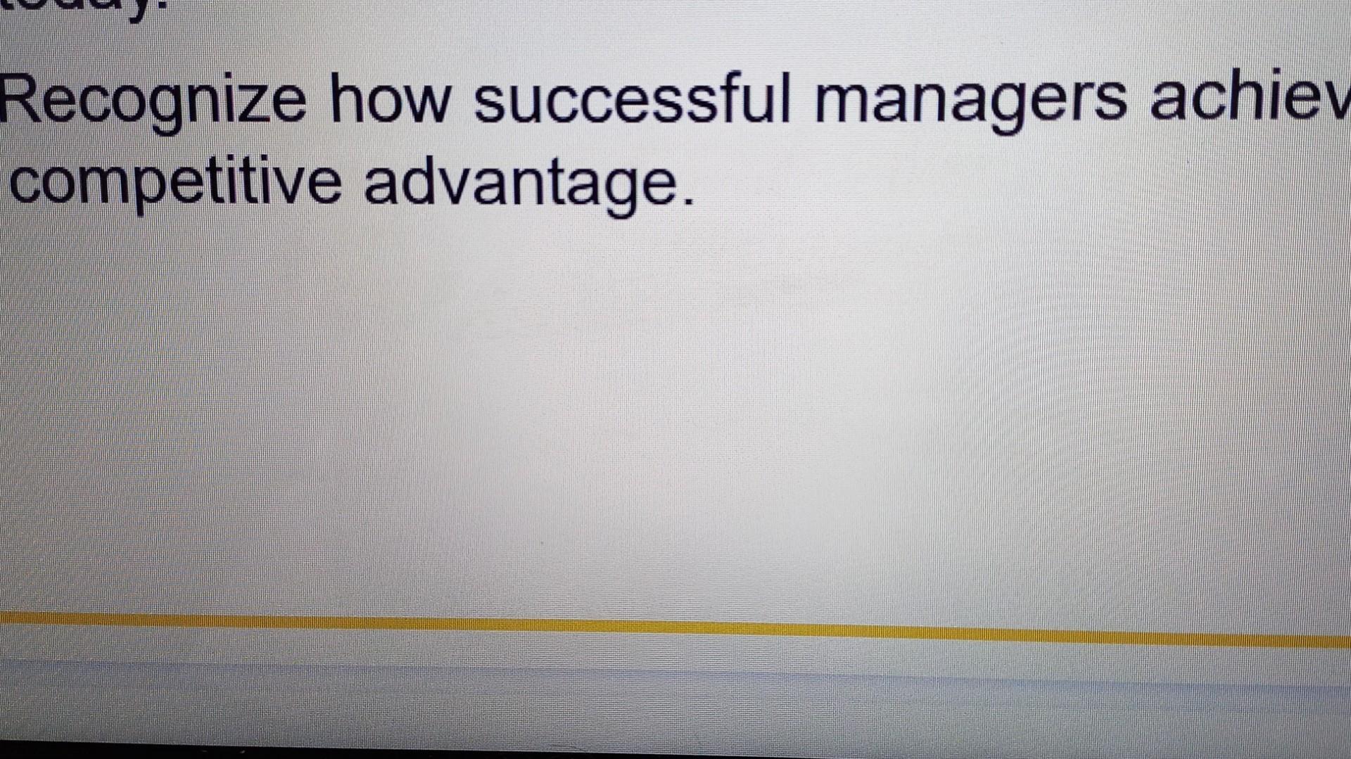 [Solved]: recognize how successful manager achieve competiti