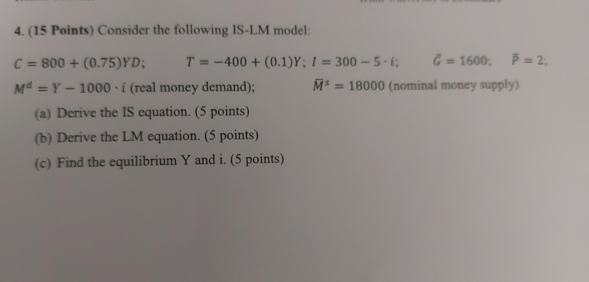 Solved 4. (15 Points) Consider the following IS-LM model: C | Chegg.com