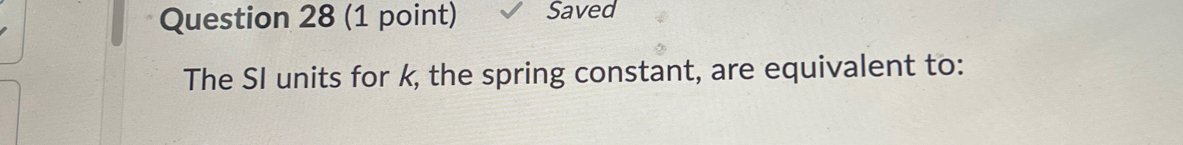 Solved The SI units for k, ﻿the spring constant, are | Chegg.com
