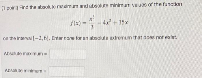 Solved (1 point) Find the absolute maximum and absolute | Chegg.com Solved (1 point) Find the absolute maximum and absolute | Chegg.com