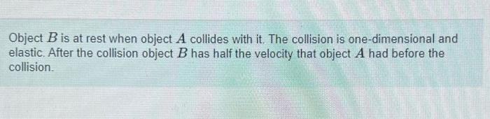 Solved Object B Is At Rest When Object A Collides With It