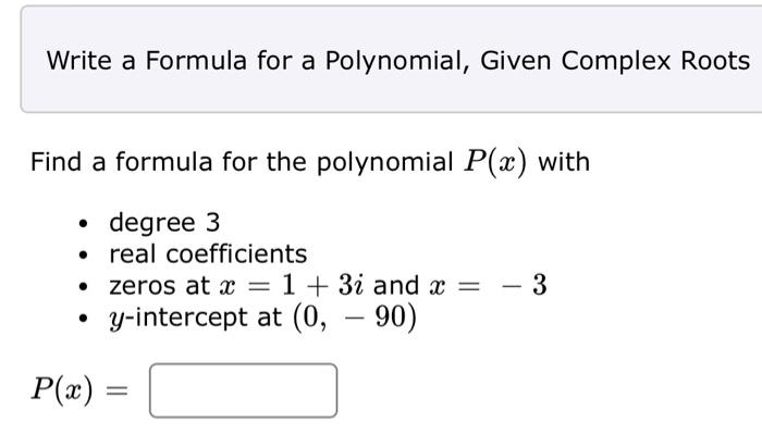 Solved Write a Formula for a Polynomial, Given Complex Roots | Chegg.com