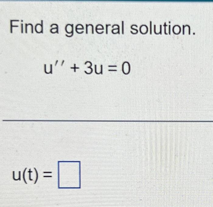 Solved Find a general solution. u′′+3u=0 u(t)= | Chegg.com