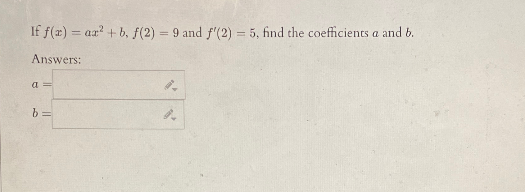 Solved If f(x)=ax2+b,f(2)=9 ﻿and f'(2)=5, ﻿find the | Chegg.com