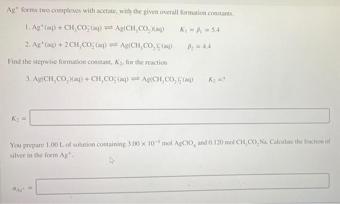 Solved Agt forms two complexes with acetate, with the given | Chegg.com