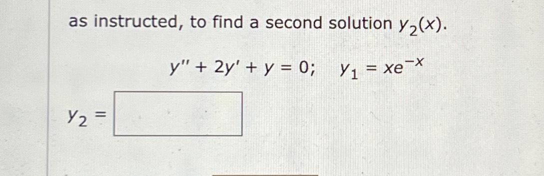 Solved as instructed, to find a second solution | Chegg.com