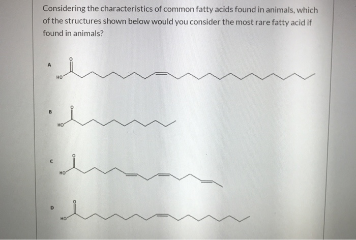 Solved Considering the characteristics of common fatty acids | Chegg.com