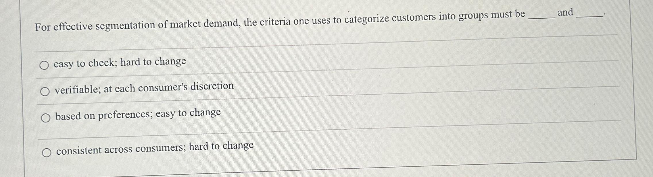 Solved For effective segmentation of market demand, the | Chegg.com