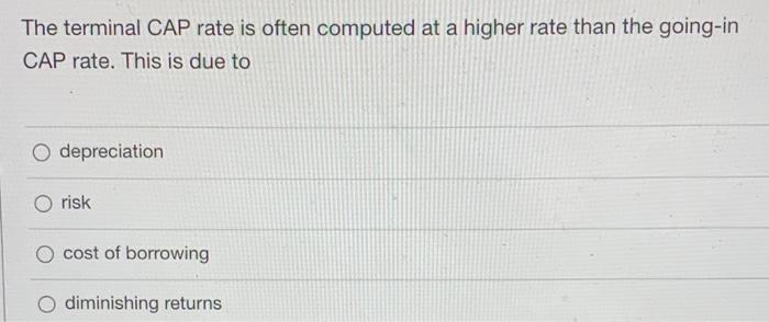 Solved The terminal CAP rate is often computed at a higher | Chegg.com