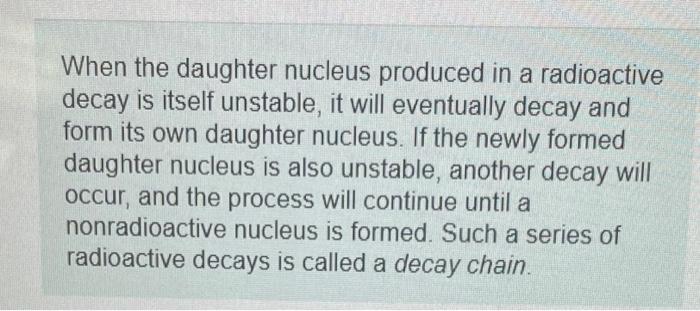 Solved When the daughter nucleus produced in a radioactive | Chegg.com