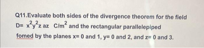Solved Q11.Evaluate both sides of the divergence theorem for | Chegg.com