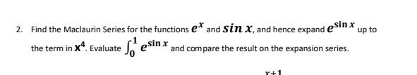 Solved 2. Find the Maclaurin Series for the functions ex and | Chegg.com
