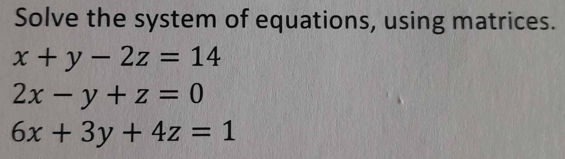 Solved Solve the system of equations, using matrices. | Chegg.com