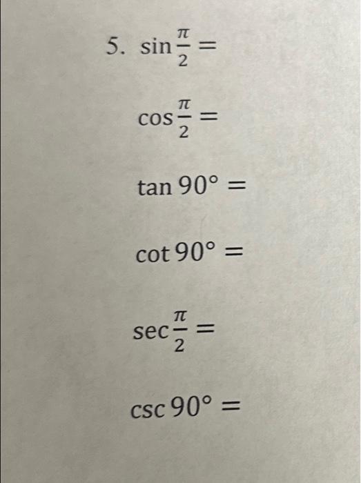 Solved 5in 2π=cos2π=tan90∘=cot90∘=sec2π=csc90∘= | Chegg.com