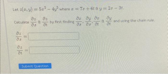 Solved Let z(x,y)=5x2−4y2 where x=7s+6t t y=2s−3t. Calculate | Chegg.com
