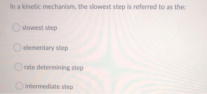 Solved In a kinetic mechanism, the slowest step is referred | Chegg.com