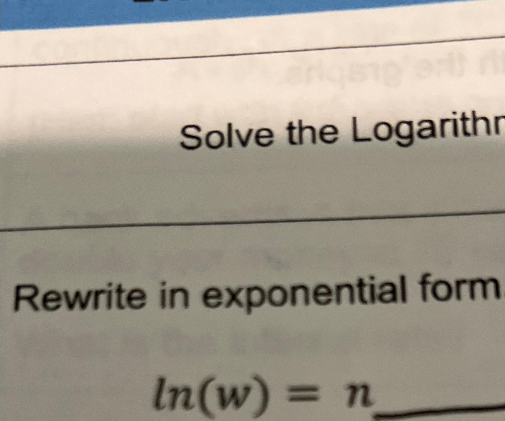 Solved Rewrite in exponential formln(w)=n | Chegg.com