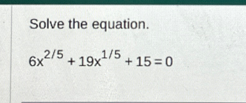 Solved Solve the equation.6x25+19x15+15=0 | Chegg.com