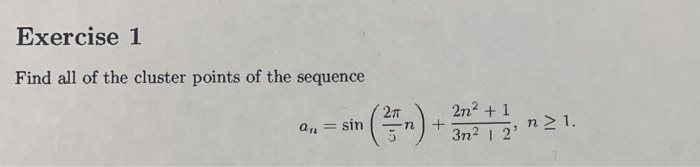 Solved Exercise 1 Find all of the cluster points of the | Chegg.com