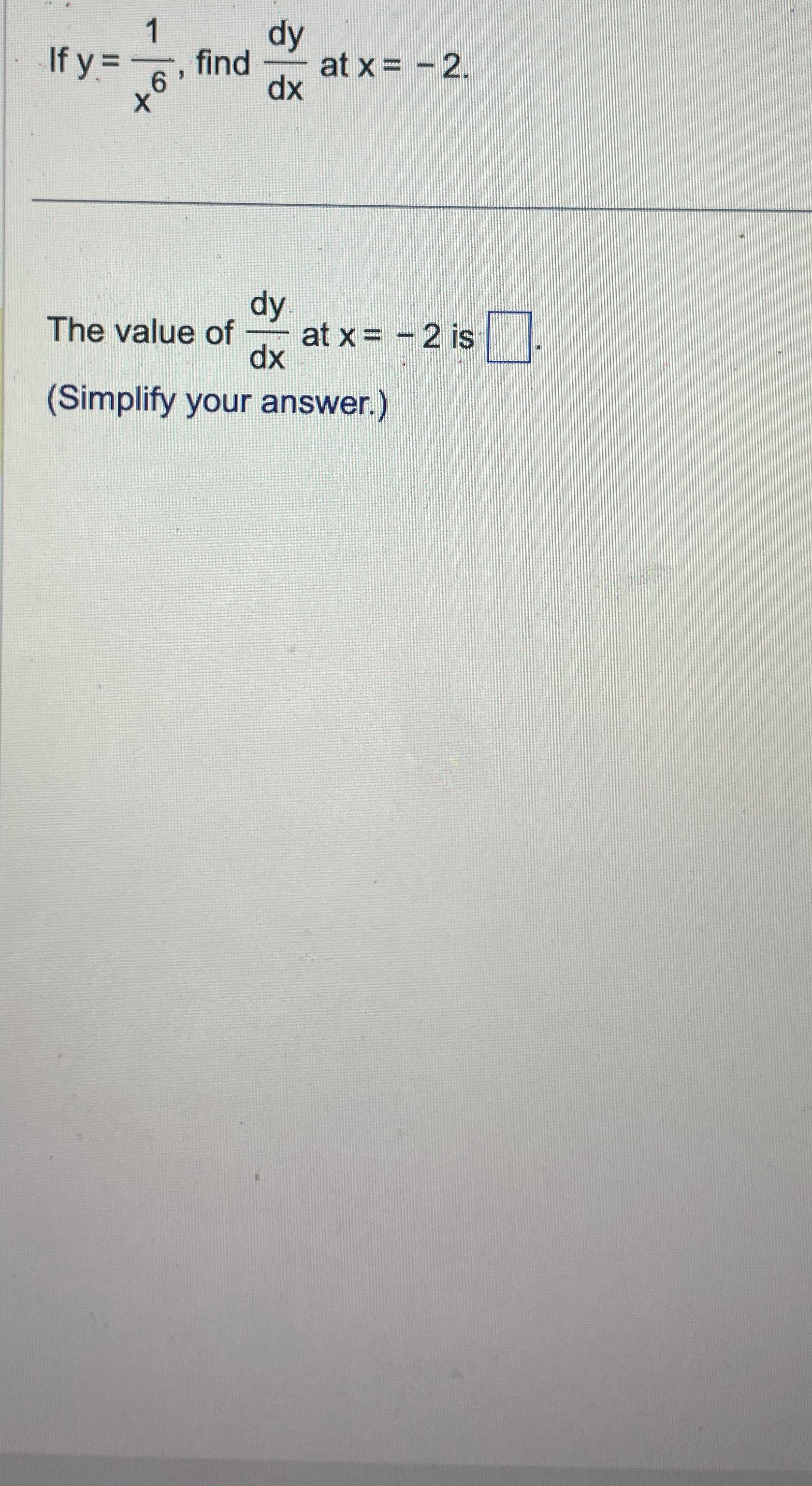 Solved If y=1x6, ﻿find dydx ﻿at x=-2The value of dydx ﻿at | Chegg.com