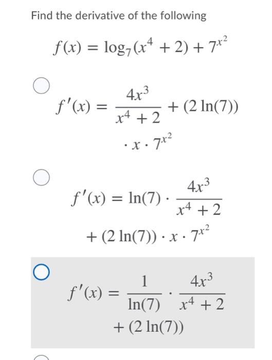 Solved f(x) = log2 (x4 + 2) + 7x? = Find the derivative of | Chegg.com