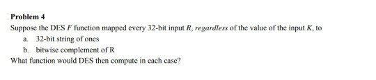 Solved Problem 4 Suppose the DES F function mapped every | Chegg.com
