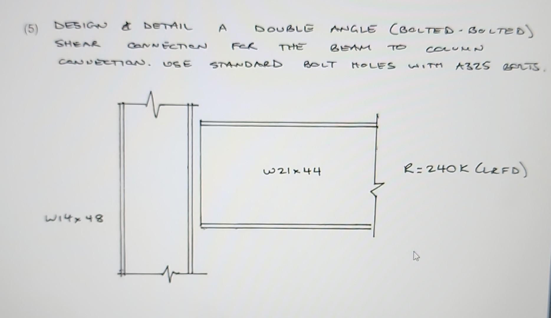Solved (5) DESIGN D DETAIL A DOUbLE ANGLE (BOLTED-BOLTED) | Chegg.com