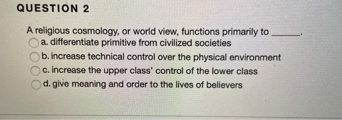 Solved QUESTION 2 A religious cosmology, or world view, | Chegg.com