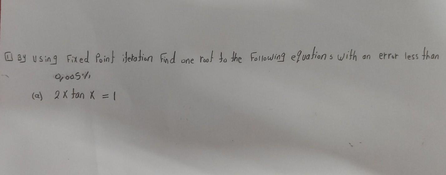 Solved 0 By using Fixed point iteration Find one root to the | Chegg.com