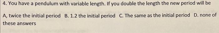 Solved A, twice the initial period B. 1.2 the initial period | Chegg.com