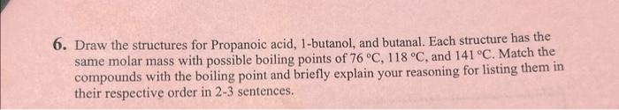 6. Draw the structures for Propanoic acid, 1-butanol, | Chegg.com
