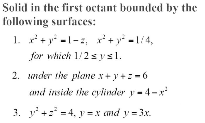 Solved Solid in the first octant bounded by the following | Chegg.com