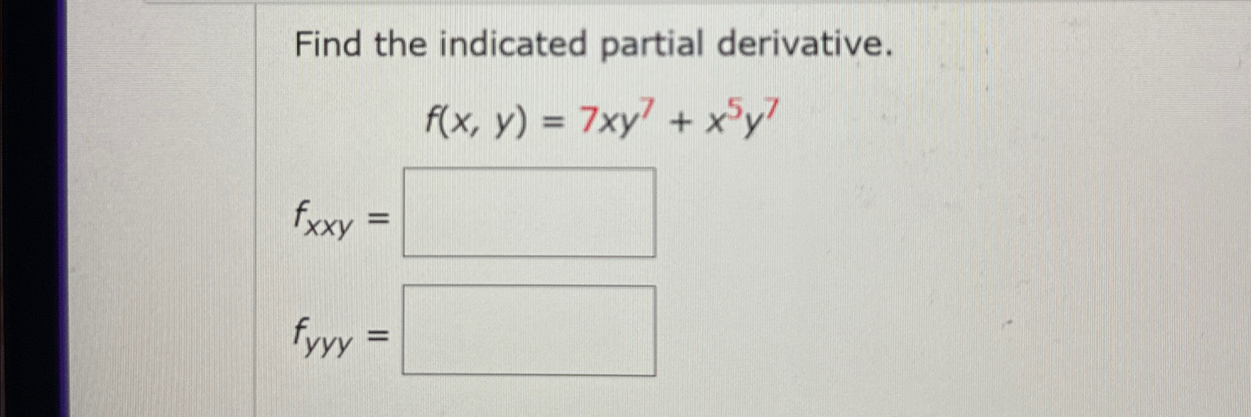 Solved Find the indicated partial derivative.f×y=fyyy= | Chegg.com