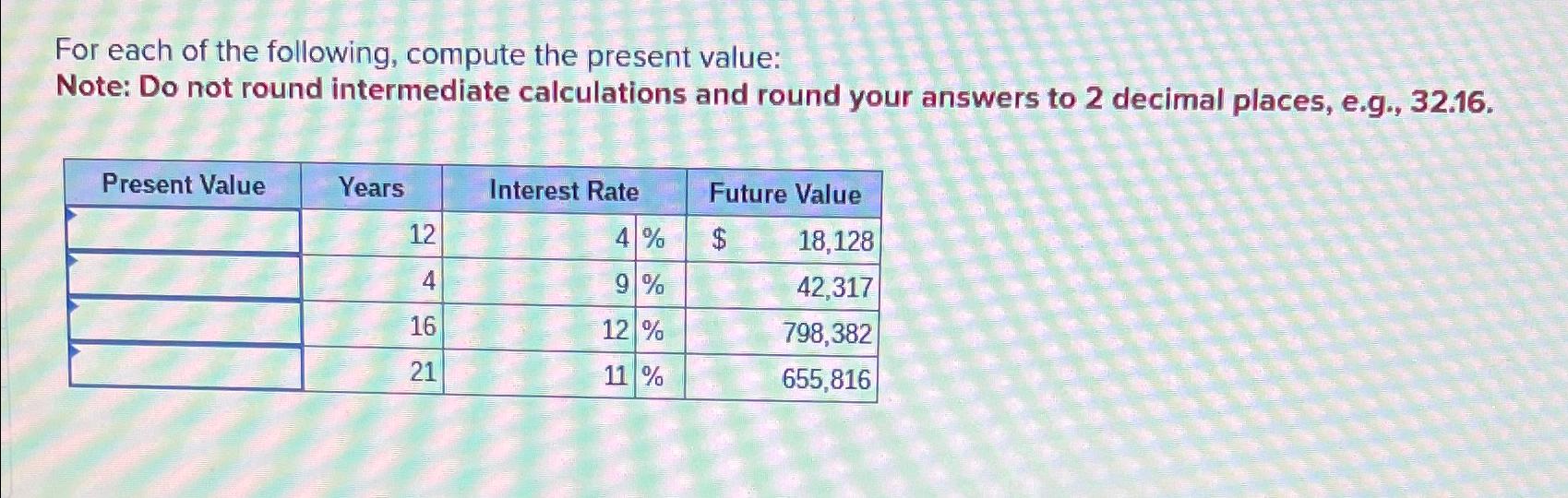 Solved For each of the following, compute the present | Chegg.com