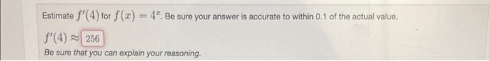Solved Estimate f′(4) for f(x)=4x. Be sure your answer is | Chegg.com